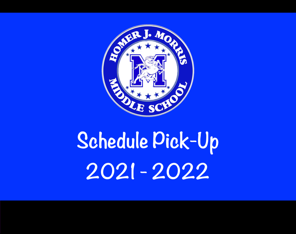 2021-2022 Schedule Pick-Up | Homer J. Morris Middle School